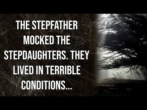 The stepfather mocked the stepdaughters. They lived in terrible conditions... (Reddit Stories)