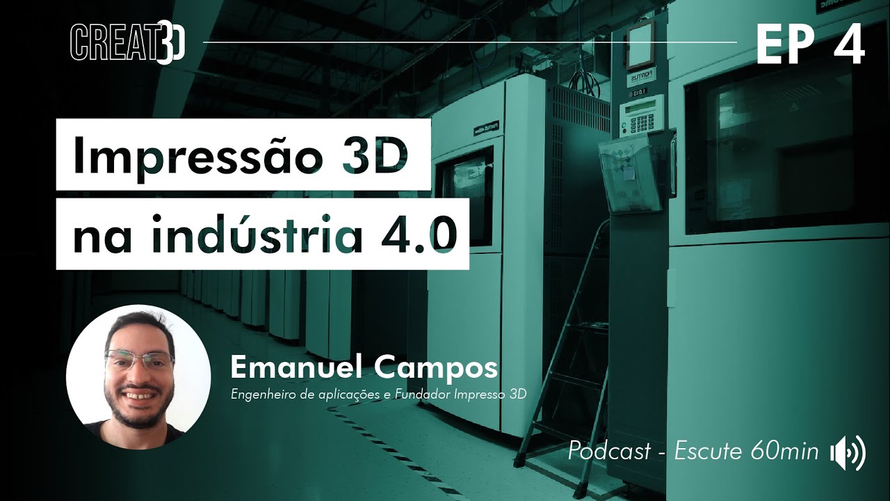 Creat3D EP4 - IMPRESSÃO 3D na INDÚSTRIA 4.0 - c/ Emanuel Campos ...