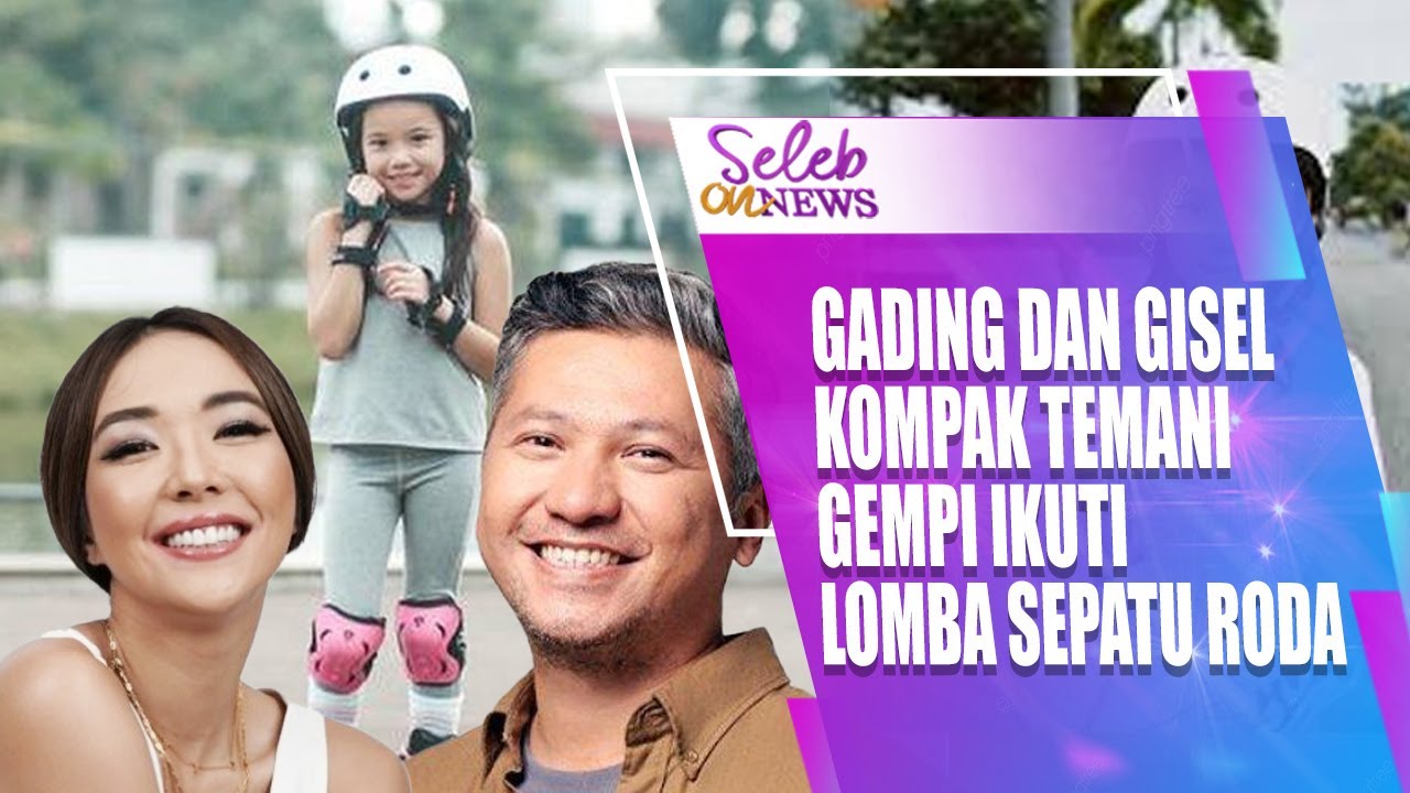 GADING DAN GISEL KOMPAK TEMANI SANG ANAK GEMPI UNTUK IKUTI LOMBA SEPATU RODA - SELEB ON NEWS ...