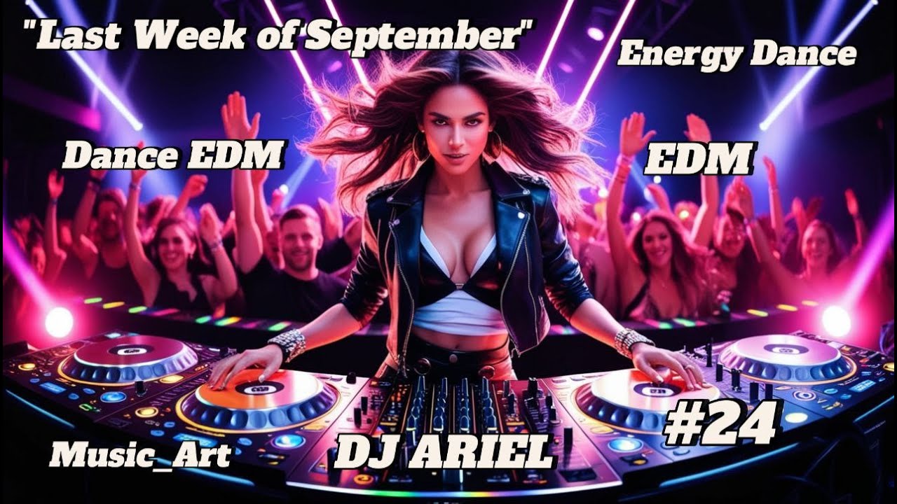 Новинка/EDM/Dance EDM/4K/HDR/DJ Ariel:"Last Week of September" #24 - YouTube Music