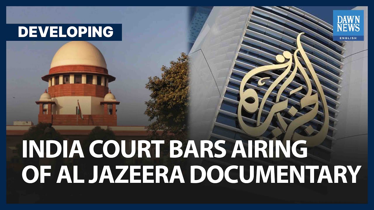 Indian Court Restrains Airing Of Al Jazeera Documentary On ‘Hate Crimes Against Muslims’ - DAWN.COM