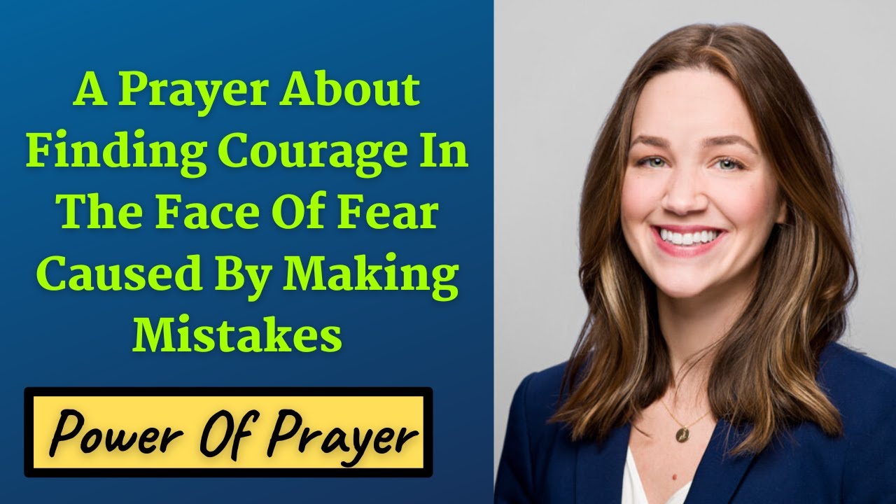 A Prayer About Finding Courage In The Face Of Fear Caused By Making Mistakes | Morning Prayer ...