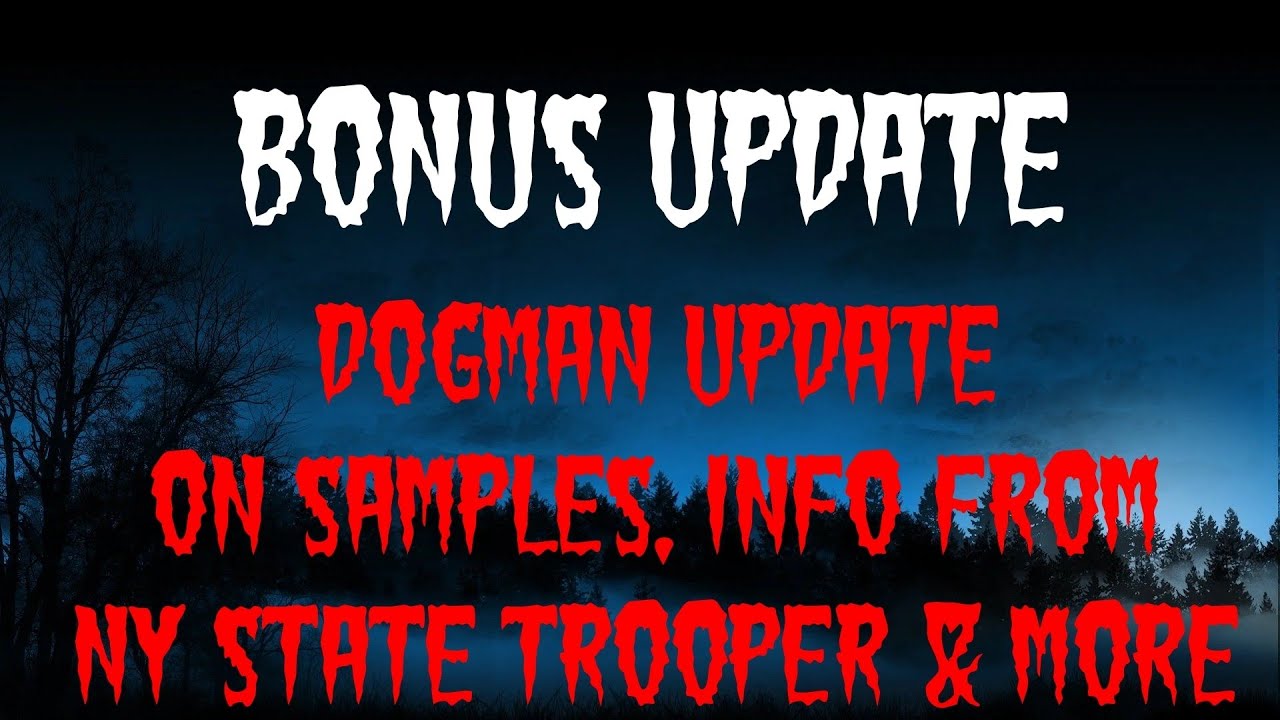 DOGMAN UPDATE ON SAMPLES, INFO FROM NY STATE TROOPER & MORE - YouTube