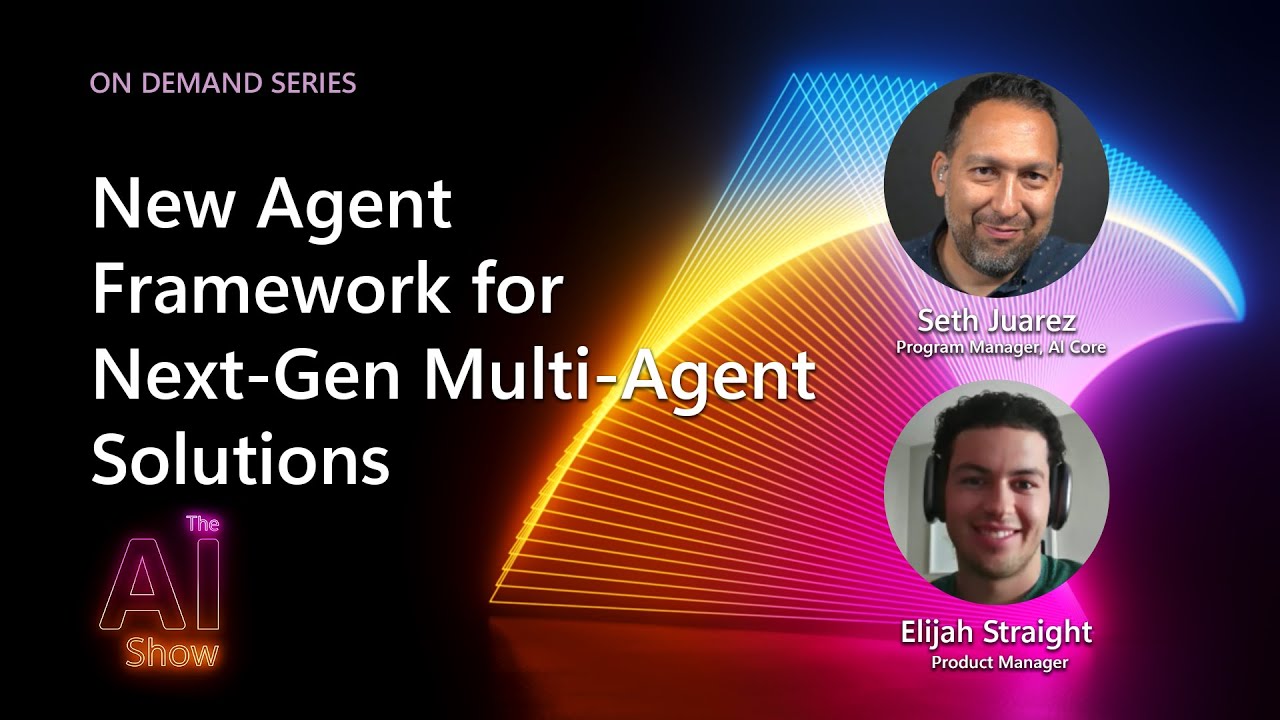 AI Show: On Demand | New Agent Framework for Next Gen Multi Agent ...