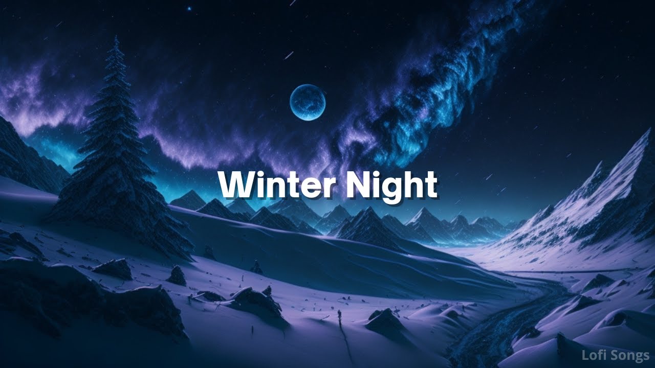 🎵 Winter Night 🌨️ | Lo-fi Music to Relax and Enjoy the Night ️ - YouTube