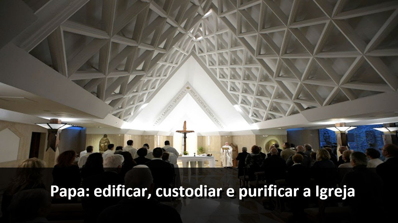 Papa Francisco: edificar, custodiar e purificar a Igreja - YouTube