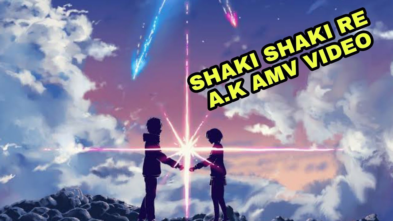 SHAKI RE SHAKI SHAKI NEW AMV VIDEO 🙏👍🏻 ️🤗 - YouTube