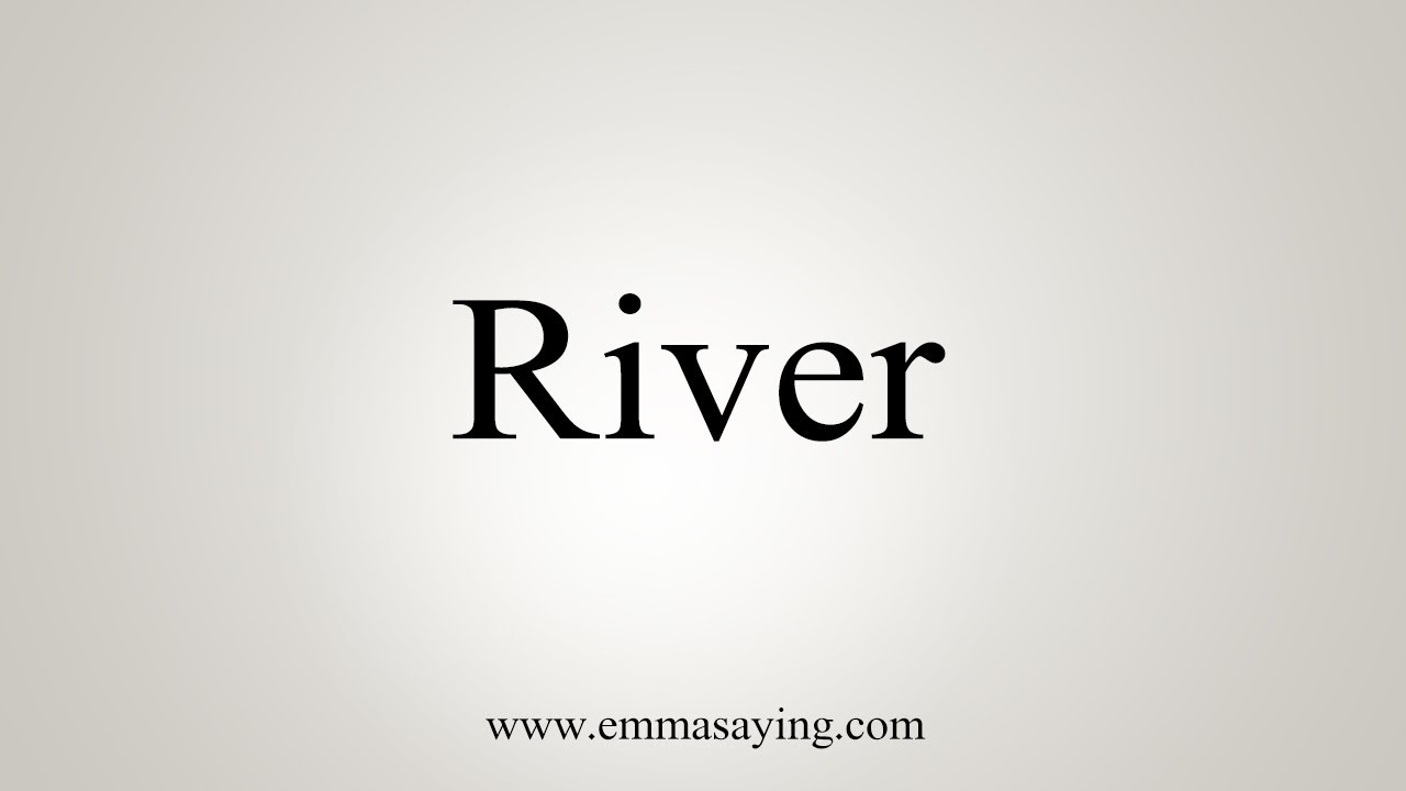 How To Say River - YouTube