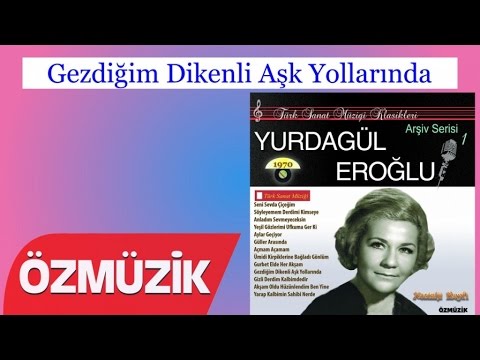 Gezdiğim Dikenli Aşk Yollarında - Yurdagül Eroğlu (Official Video)