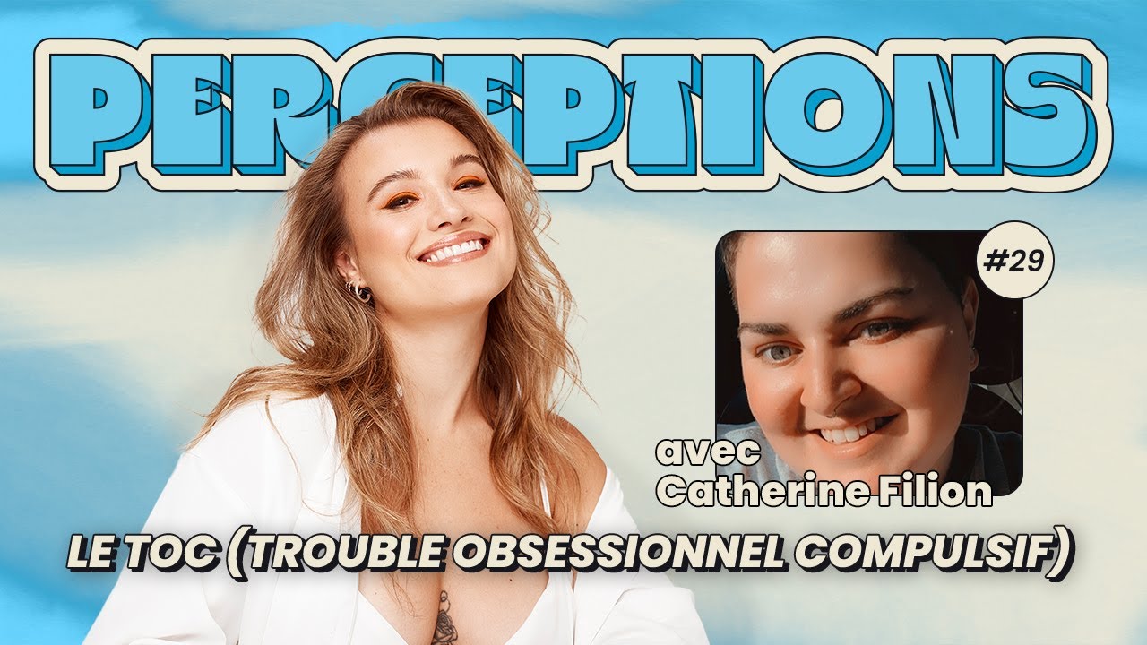 Perceptions #29. Le TOC (trouble obsessionnel compulsif) avec Catherine Filion - YouTube