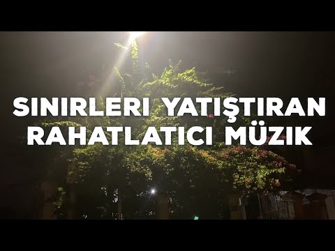 Sinirleri yatıştıran rahatlatıcı müzik