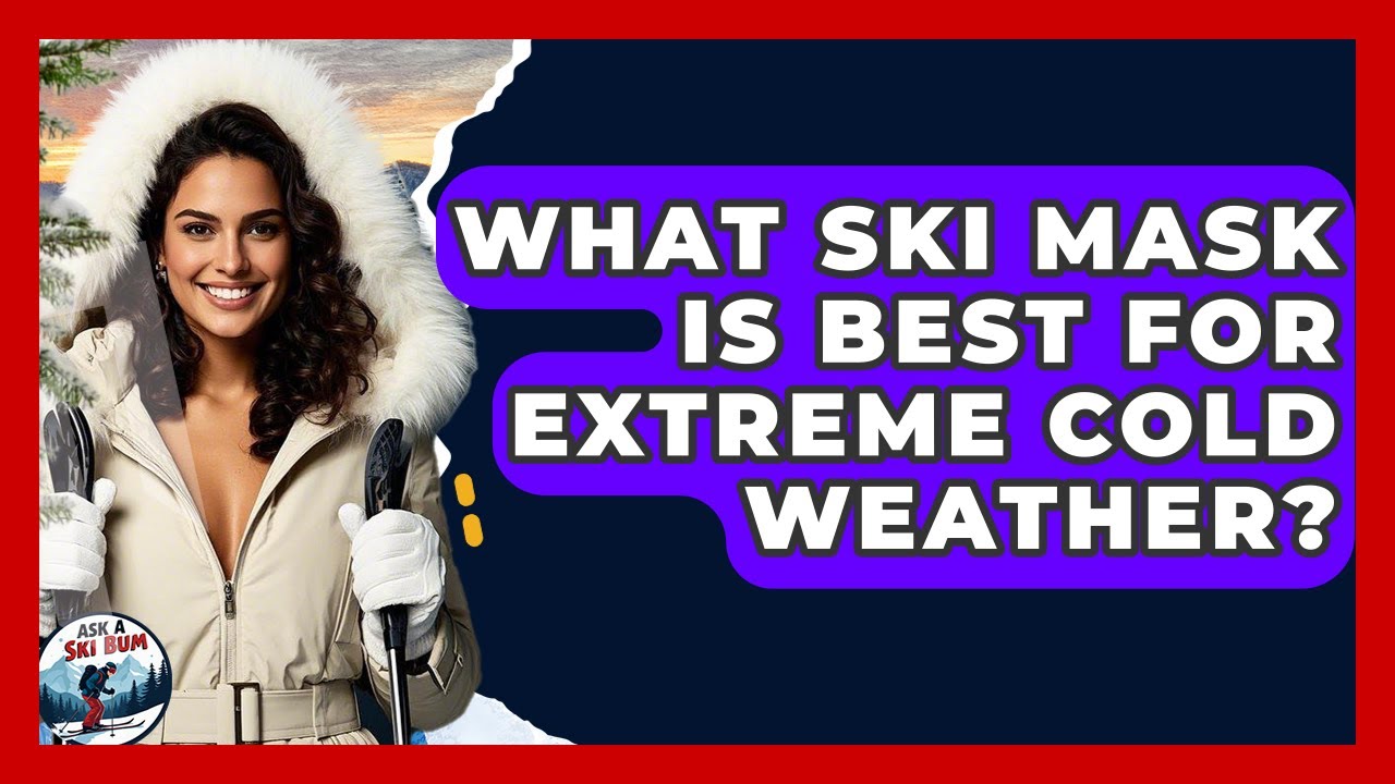 What Ski Mask Is Best For Extreme Cold Weather? - Ask A Ski Bum - YouTube