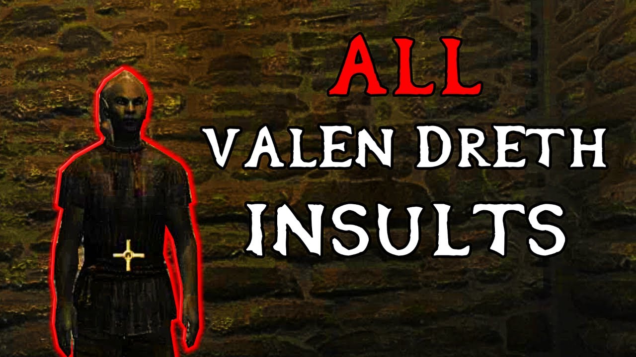 The Elder Scrolls IV Oblivion ALL Valen Dreth Insults - YouTube