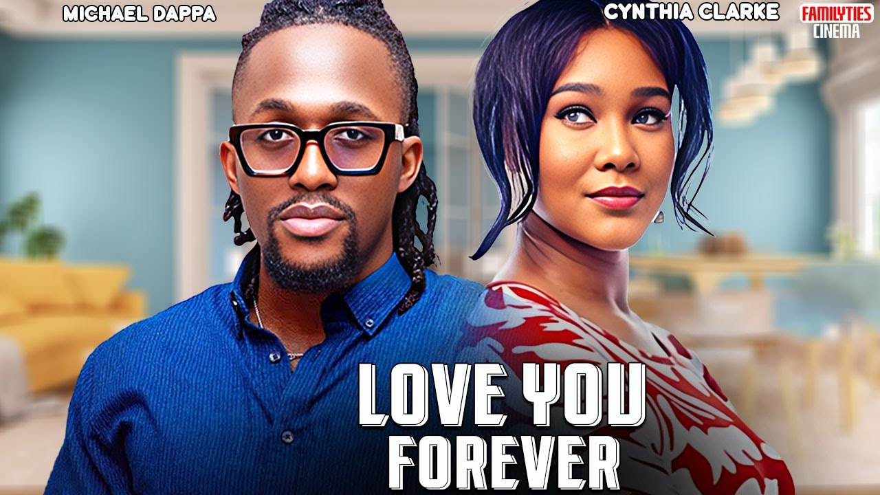 LOVE YOU FOREVER - MICHAEL DAPPA, CYNTHIA CLARKE - Nigerian Movie - YouTube