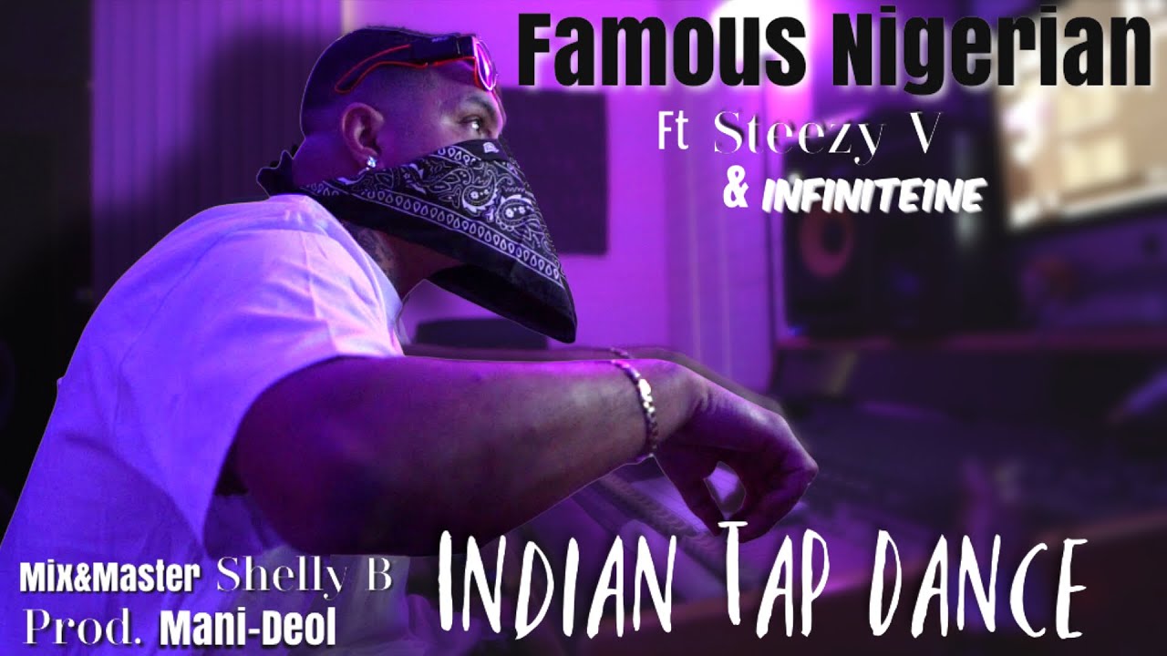 "Indian Tap Dance" Famous Nigerian Ft. Steezy V & Infinite1ne (Prod ...