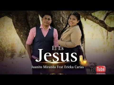 El Es Jesús - Juanito Miranda Feat Ericka Carías - YouTube