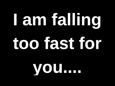 I am falling too fast for you..... love quotes  love messages love letter heartfelt messages