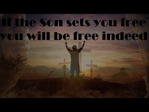 If the Son sets you free, you will be free indeed (Easter Song) - YouTube
