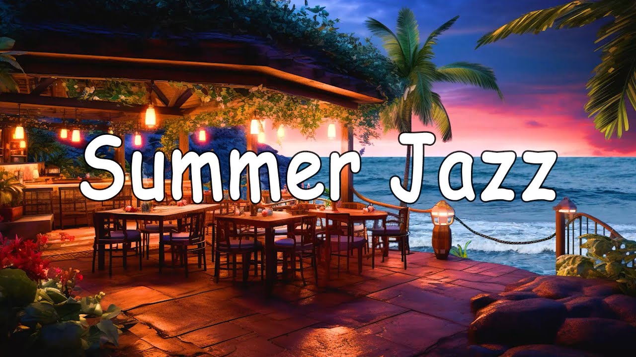 Summer Jazz 🍹 Seaside Cafe Ambience and Positive Summer Jazz for Good ...