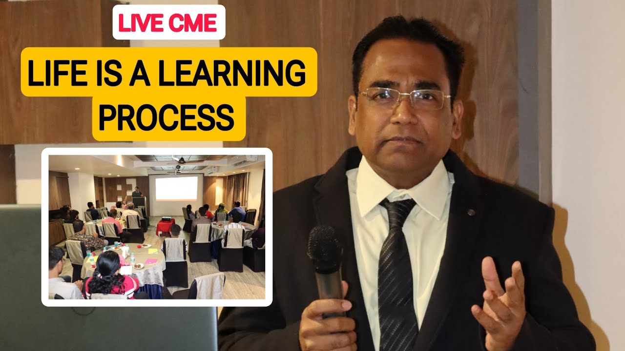 LIFE IS A CONTINUOUS LEARNING PROCESS. MY "CME" FOR GP'S ON BASICS OF ...