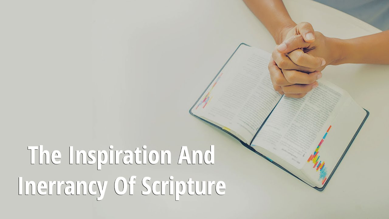 The Inspiration And Inerrancy Of Scripture - YouTube