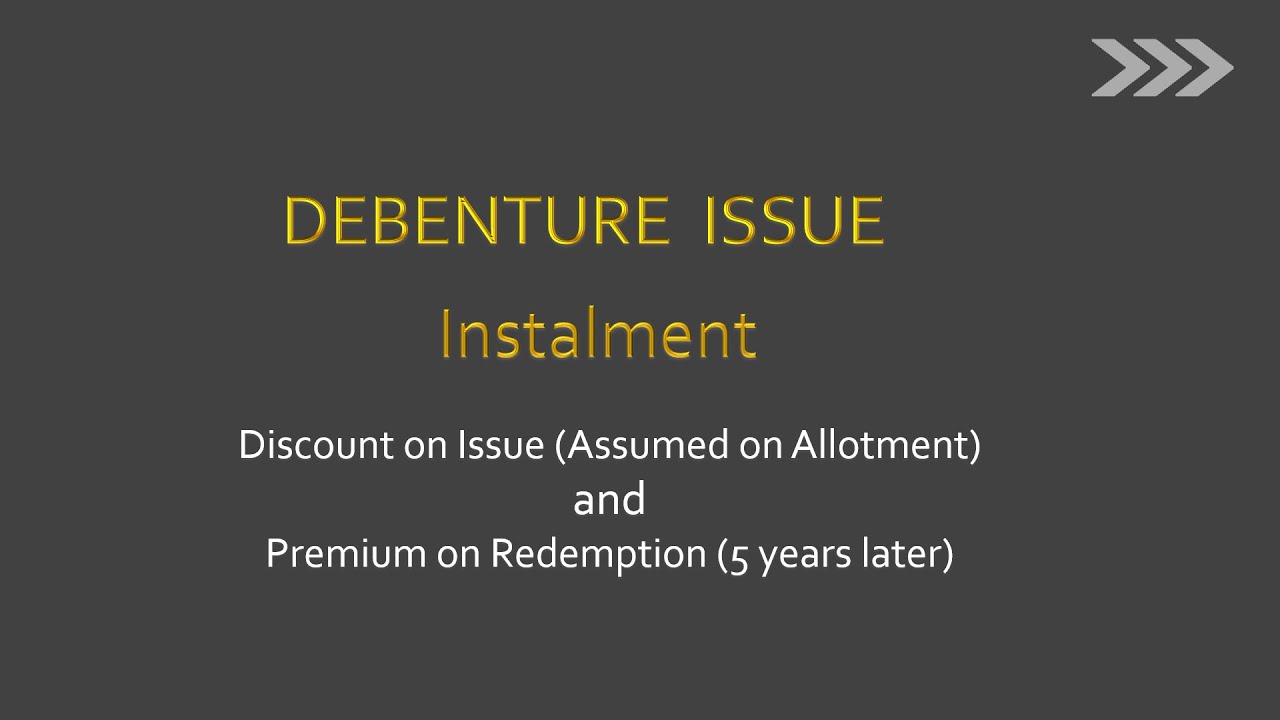 7. Debenture Issue, Instalment, Discount on issue, and Premium on ...