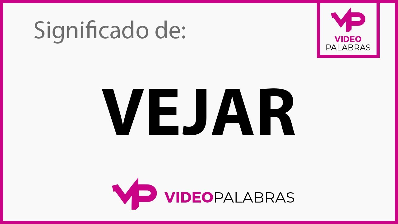 Qué significa VEJAR - Significado de VEJAR - Video Palabras ...
