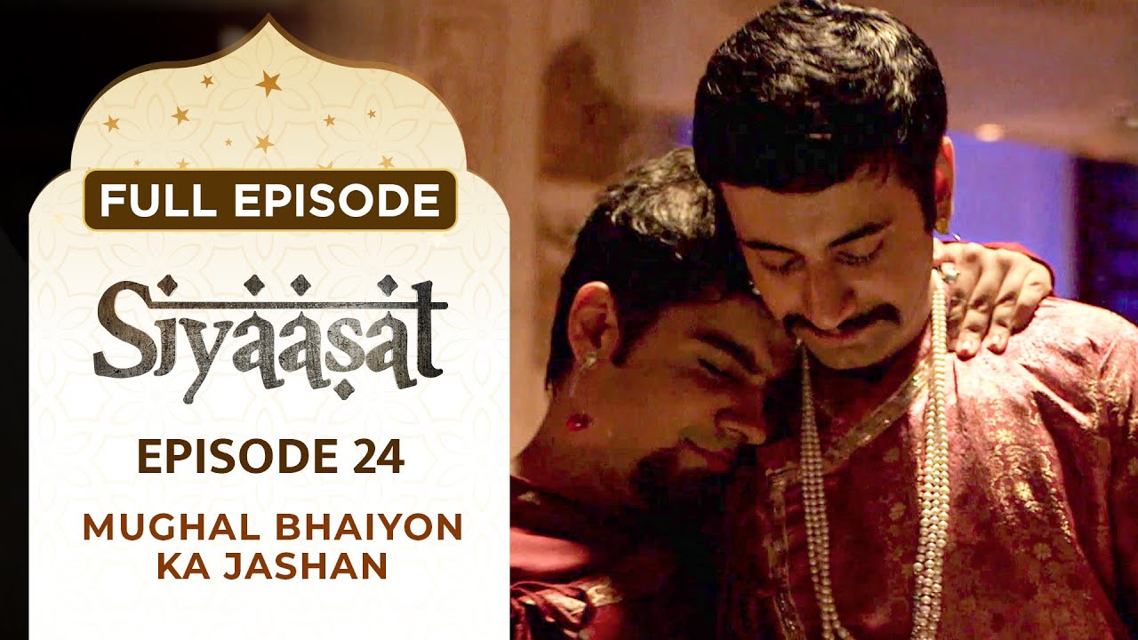 Siyaasat - Full Episode 24 | Mughal Bhaiyon ka Jashan | Karanvir Sharma ...