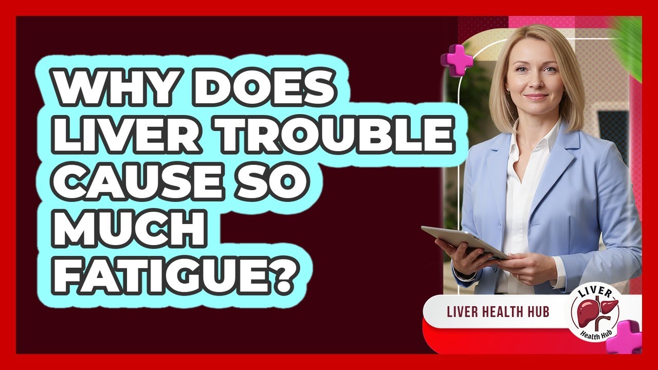 Why Does Liver Trouble Cause So Much Fatigue? - YouTube