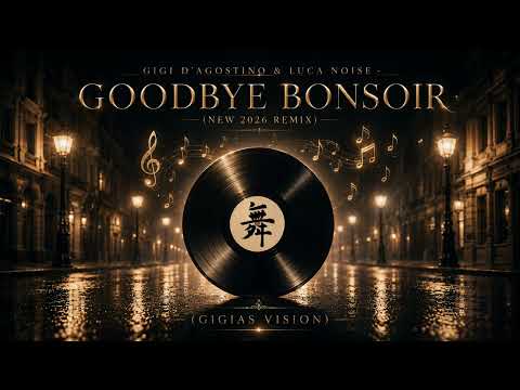 GIGI D’AGOSTINO & LUCA NOISE - GOODBYE BONSOIR | NEW 2026 REMIX (GIGIAS VISION)