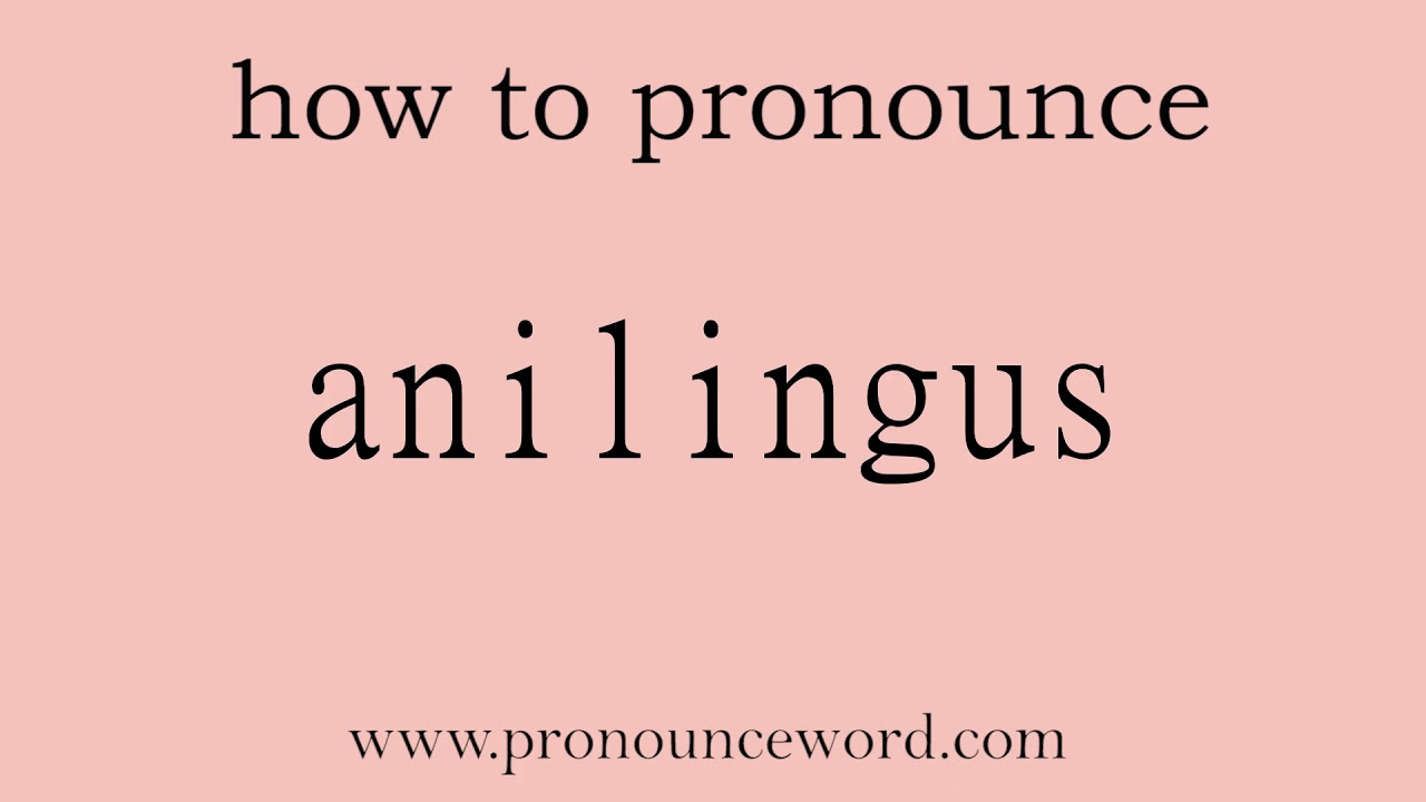 anilingus: How to pronounce anilingus in english (correct!).Start with ...