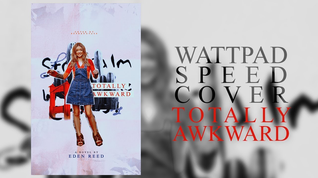 Wattpad Speed Cover | Totally Awkward [1.7k] - YouTube
