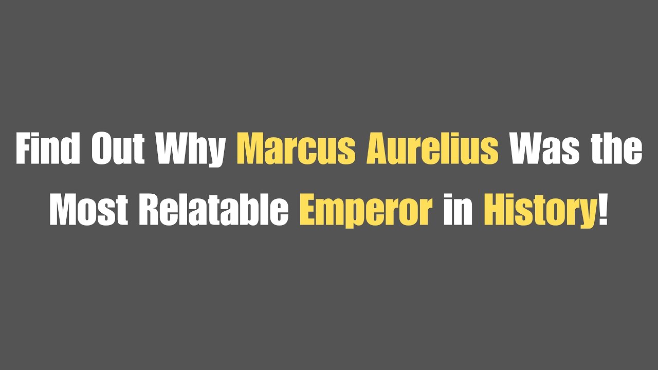 Why Marcus Aurelius Was the Most Relatable Emperor in History - YouTube