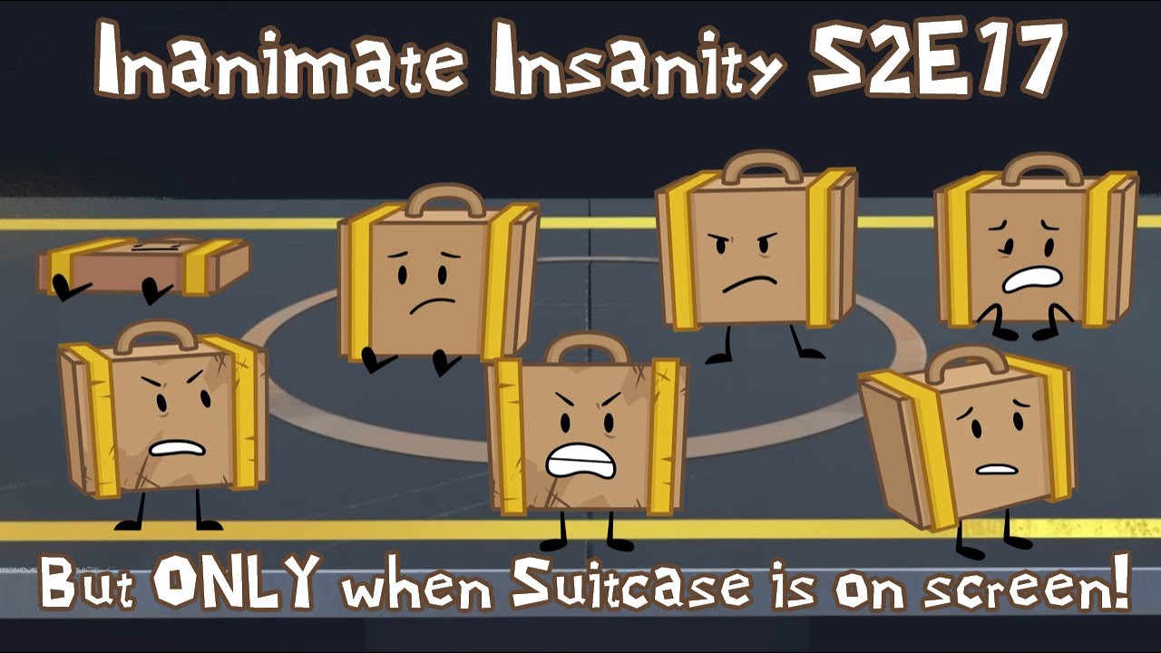 Inanimate Insanity S2 E17, but ONLY when Suitcase is on screen! - YouTube