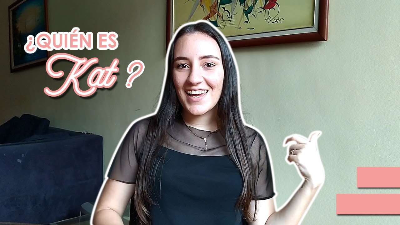 ¿Quién es Kat? | Conoce un poco sobre mi - YouTube