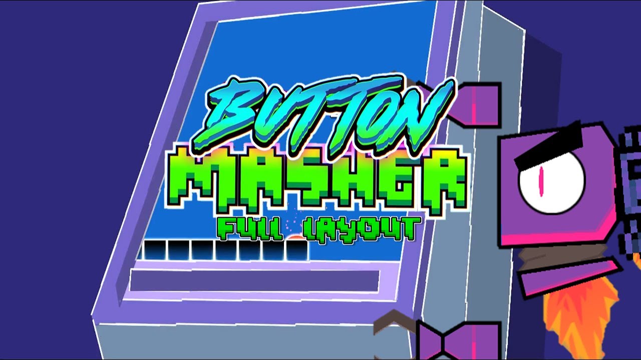 Button Masher Full Layout By Me Geometry Dash 2.2 - YouTube
