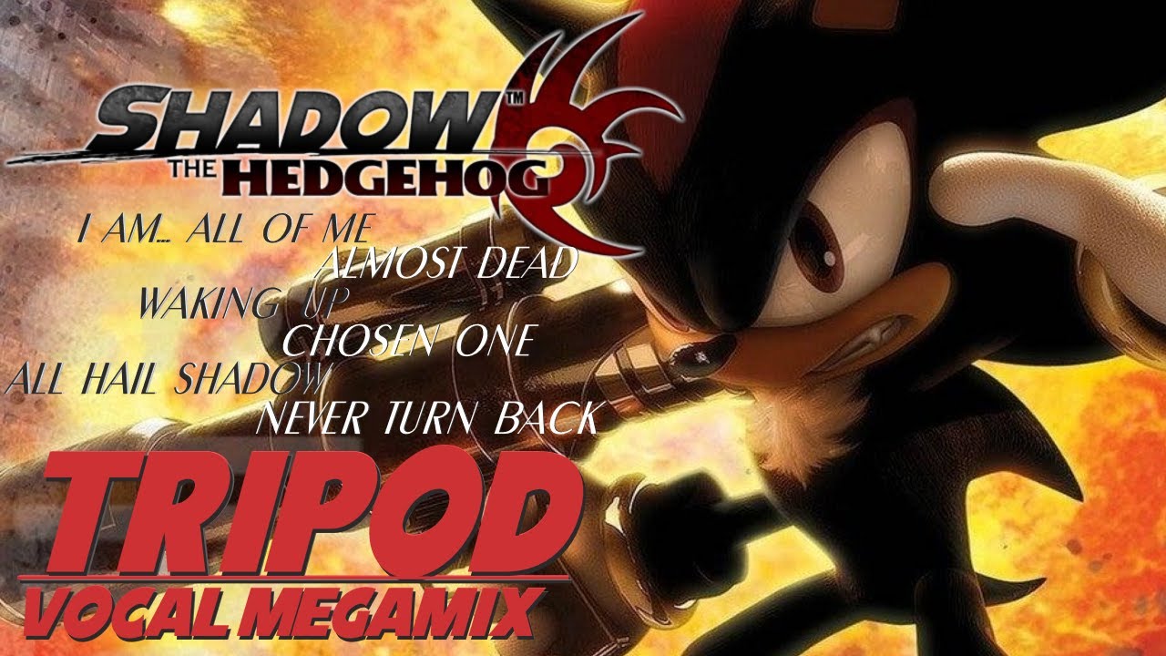 Shadow The Hedgehog ~Tripod Vocal Megamix~ - YouTube
