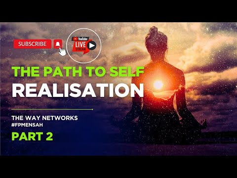 The Path to Self Realisation | Part 2 | The Way Networks #fpmensah - YouTube