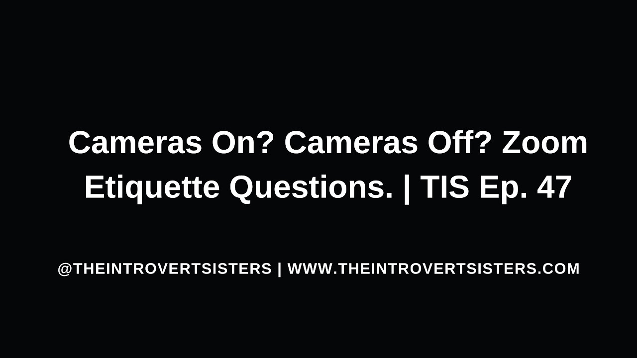Cameras On? Cameras Off? Zoom Etiquette Questions. | TIS Ep. 47 - YouTube