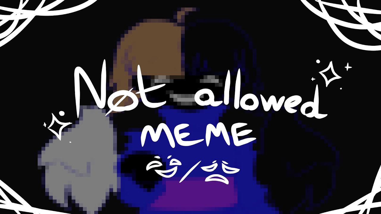 NOT ALLOWED ★ ANIMATION MEME ★ - YouTube