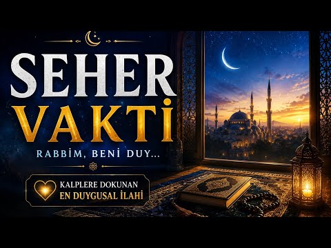 🌙 Seher Vakti | Kalbinizi Derinden Etkileyecek En Duygusal Türkçe İlahi 🤲