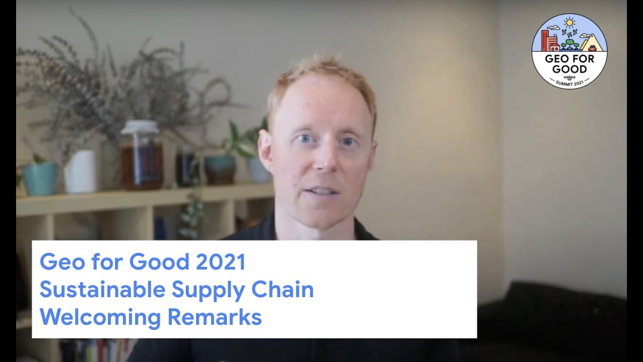 Geo for Good 2021 : Sustainable Supply Chain Welcoming Remarks - YouTube