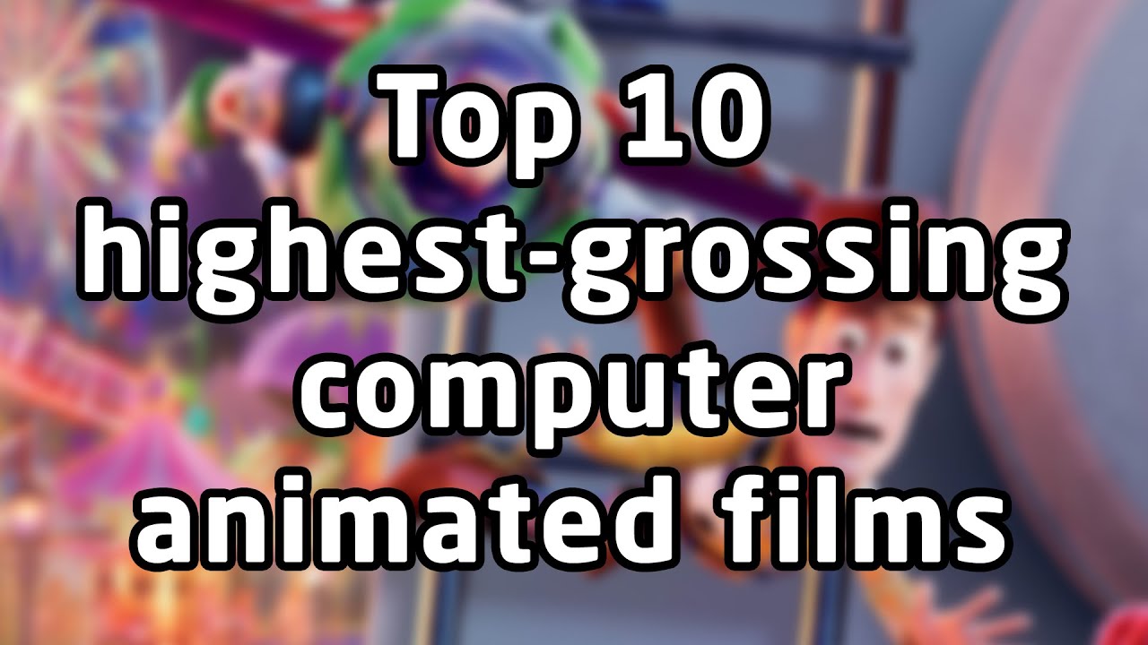 Top 10 highest-grossing computer animated films (as of 2024) - YouTube