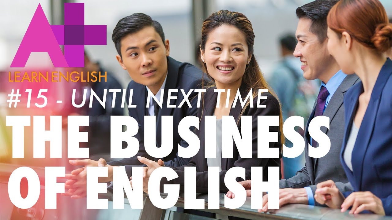 'Until next time' – ways of saying goodbye in English | Business of ...