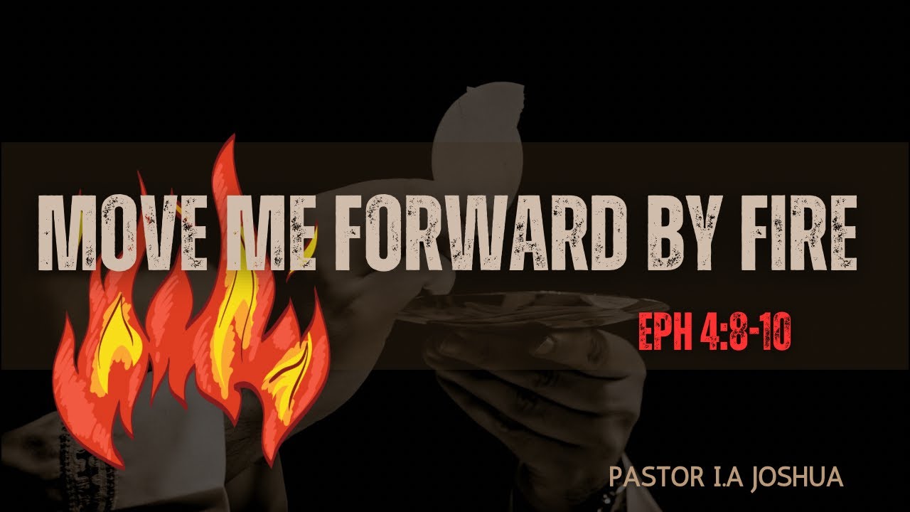 || COMMANDING THE WEEK ~ MOVE ME FORWARD BY FIRE || EPH 4:8-10 || - YouTube