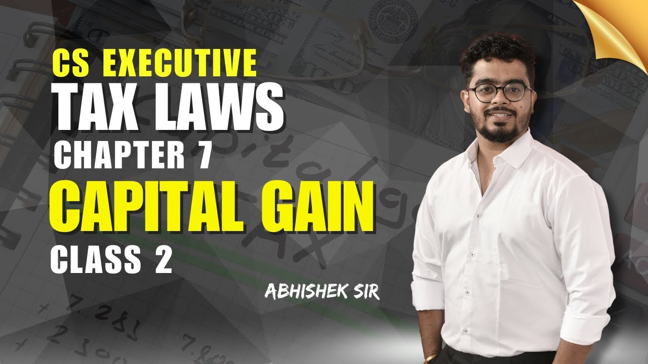 FREE CS Executive |Tax Laws | Chapter 7 | Capital Gain | Class 2 | # ...
