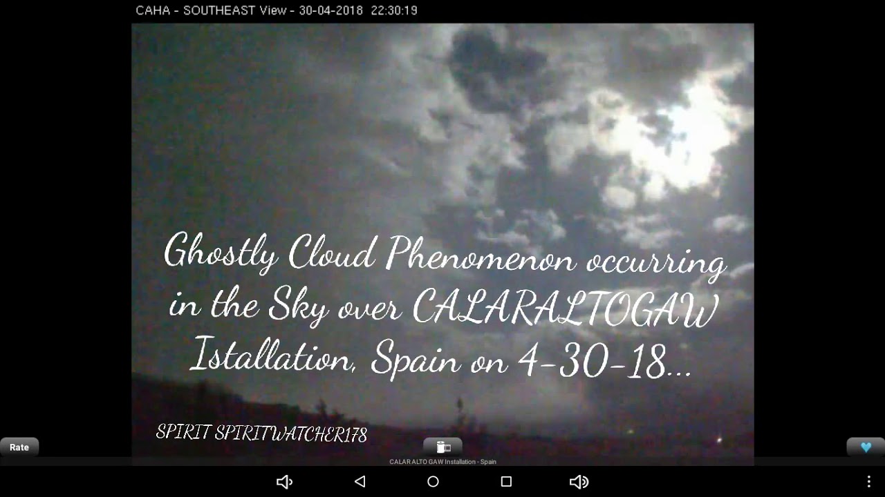 Ghostly Cloud Phenomenon occurring in the Sky over CALARALTOGAW Installation, Spain on 4-30-18 ...