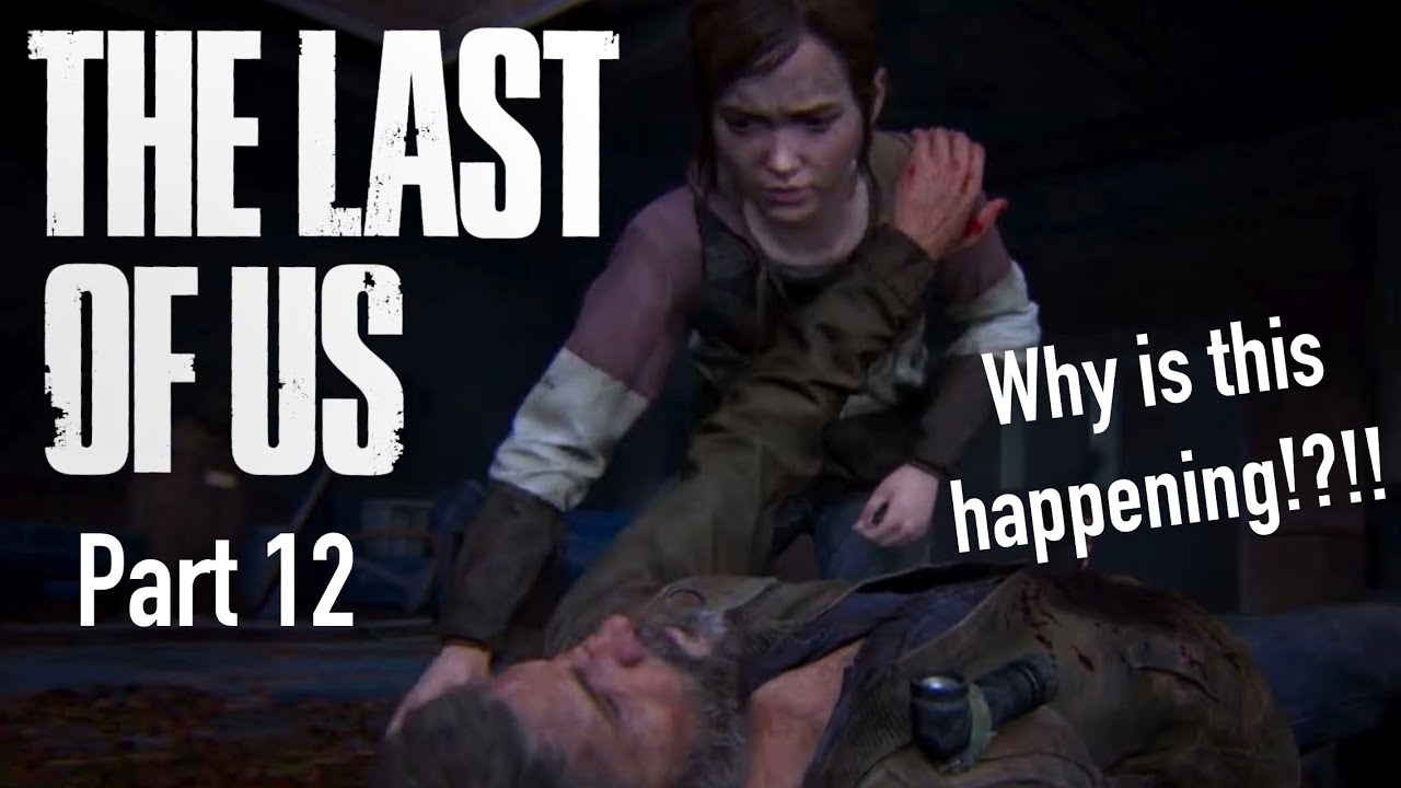 IDK IF JOEL IS OKAY!!!!THE LAST OF US GAMEPLAY PT.12 - YouTube