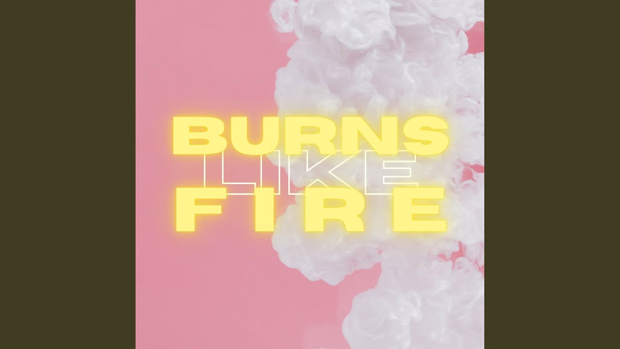 Burns Like Fire - YouTube Music