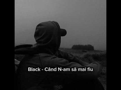 Black – Când n-am să mai fiu 🖤 | Official Audio